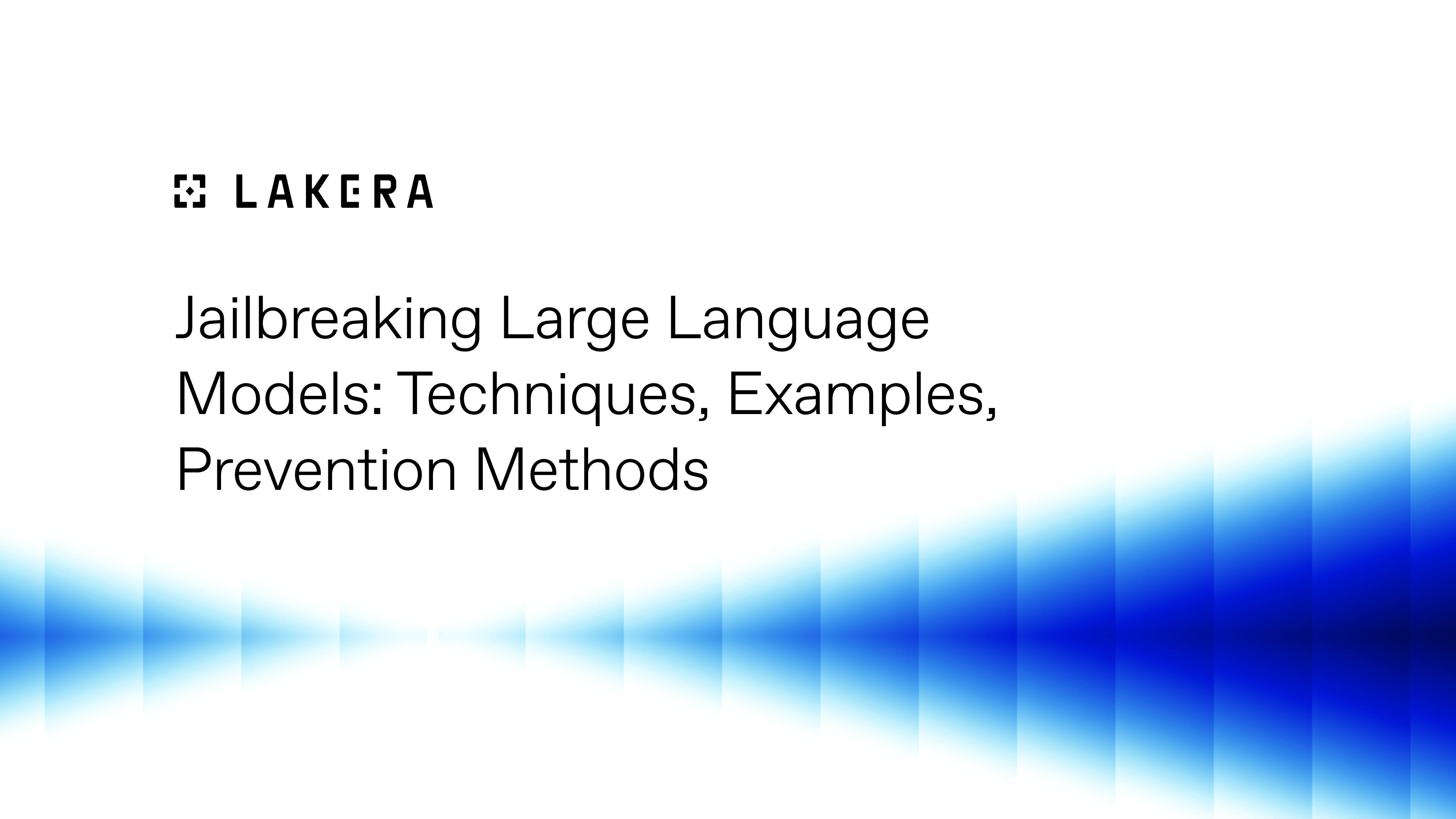 Jailbreaking Large Language Models: Techniques, Examples, Prevention Methods | Lakera ...